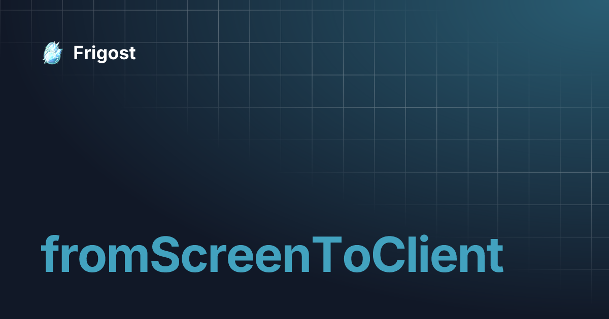 fromScreenToClient | Frigost