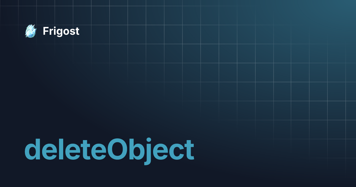 deleteObject | Frigost