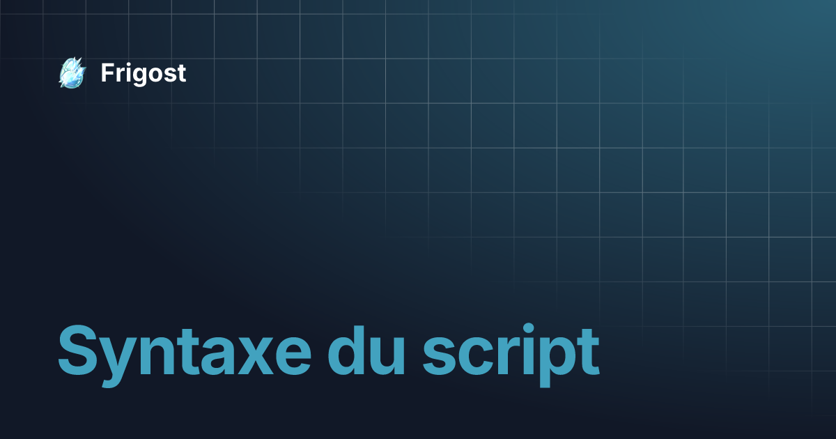 Syntaxe du script | Frigost