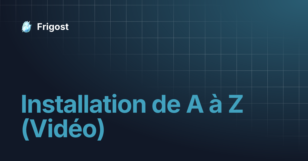 Installation de A à Z (Vidéo) | Frigost