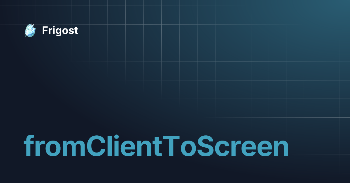 fromClientToScreen | Frigost