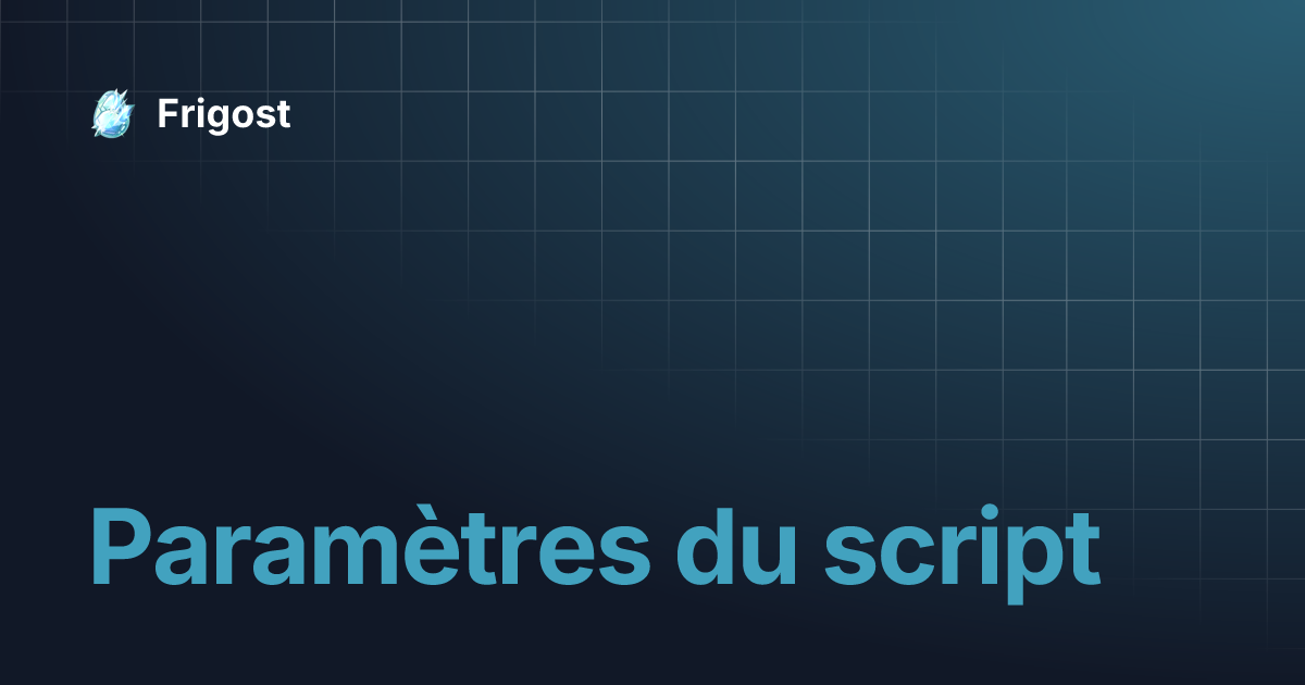 Paramètres du script | Frigost