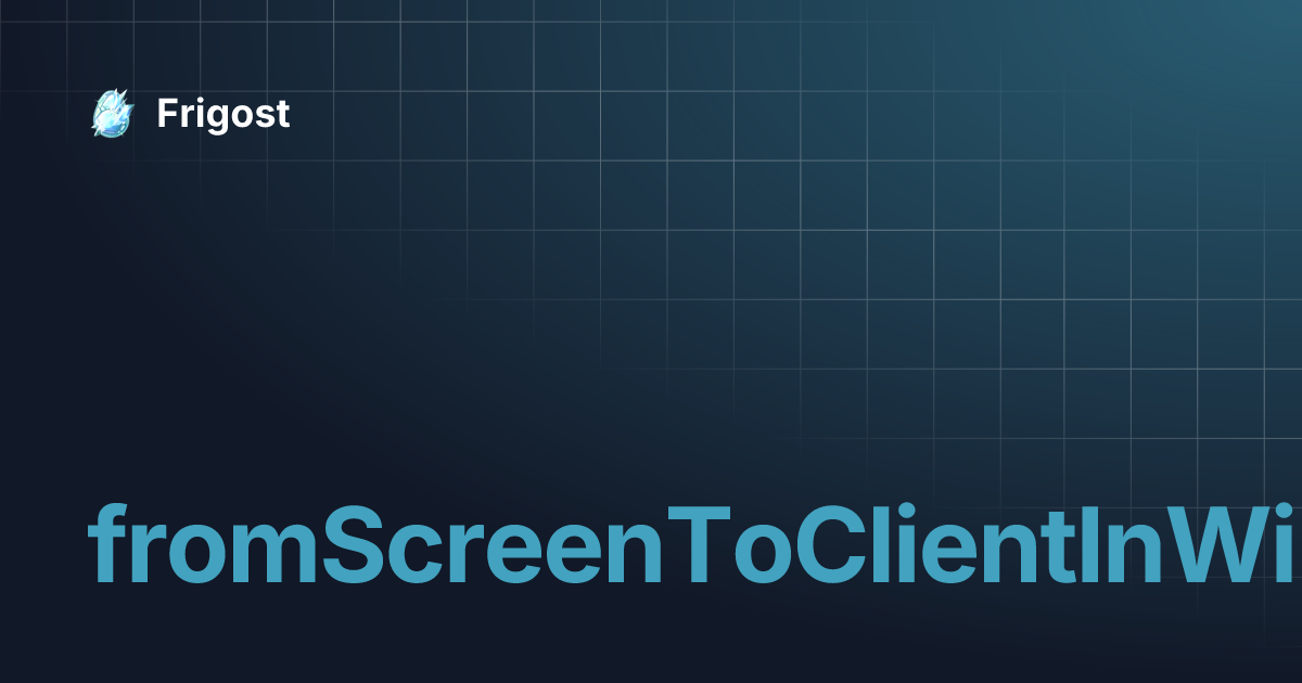 fromScreenToClientInWindow | Frigost