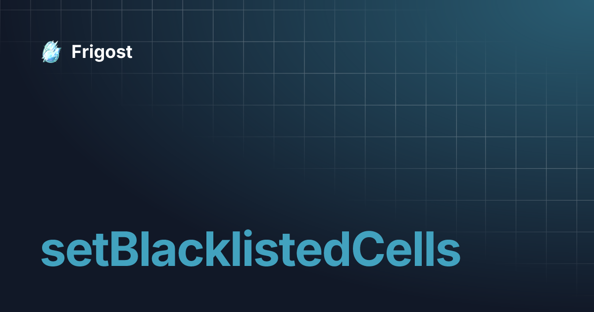 setBlacklistedCells | Frigost